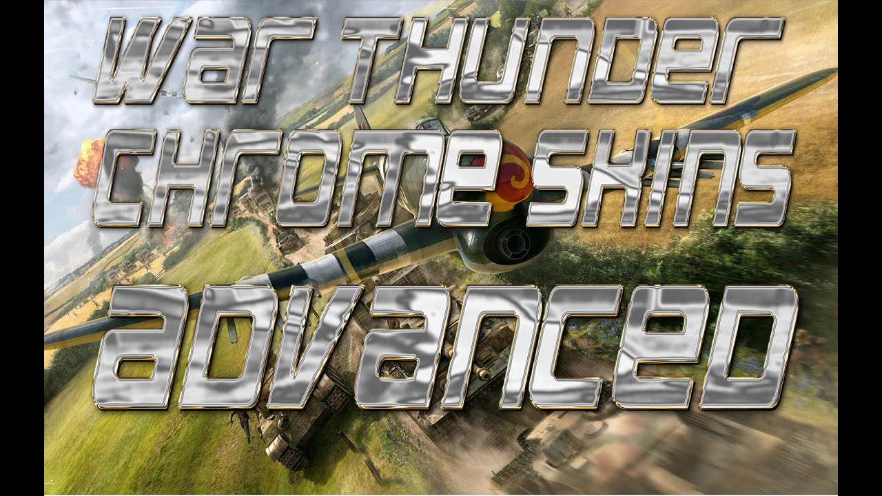 How to make Chrome Skins Advanced for War Thunder ( User Skins ) - YouTube