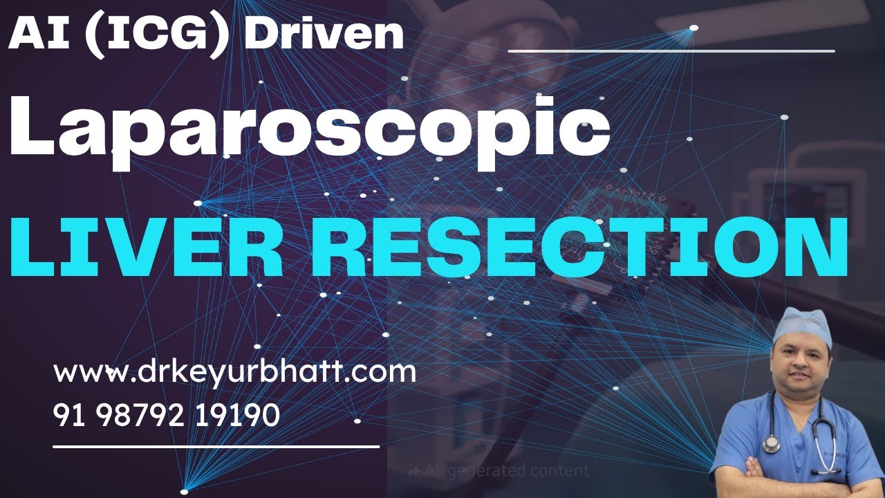 Laparoscopic Liver Resection | ICG & Liver resection | A I Driven liver ...