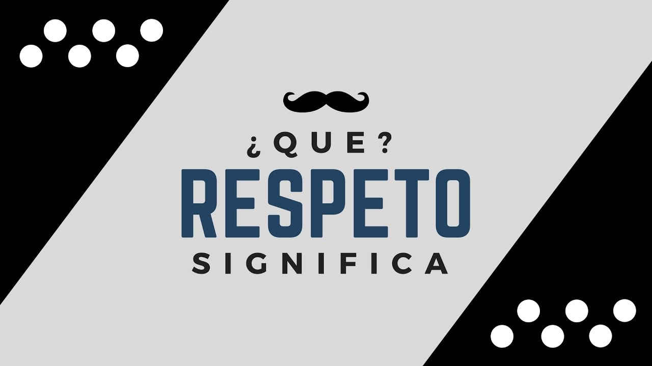 RESPETO - Significado de la Palabra RESPETO 🔞 ¿Que Significa? - YouTube