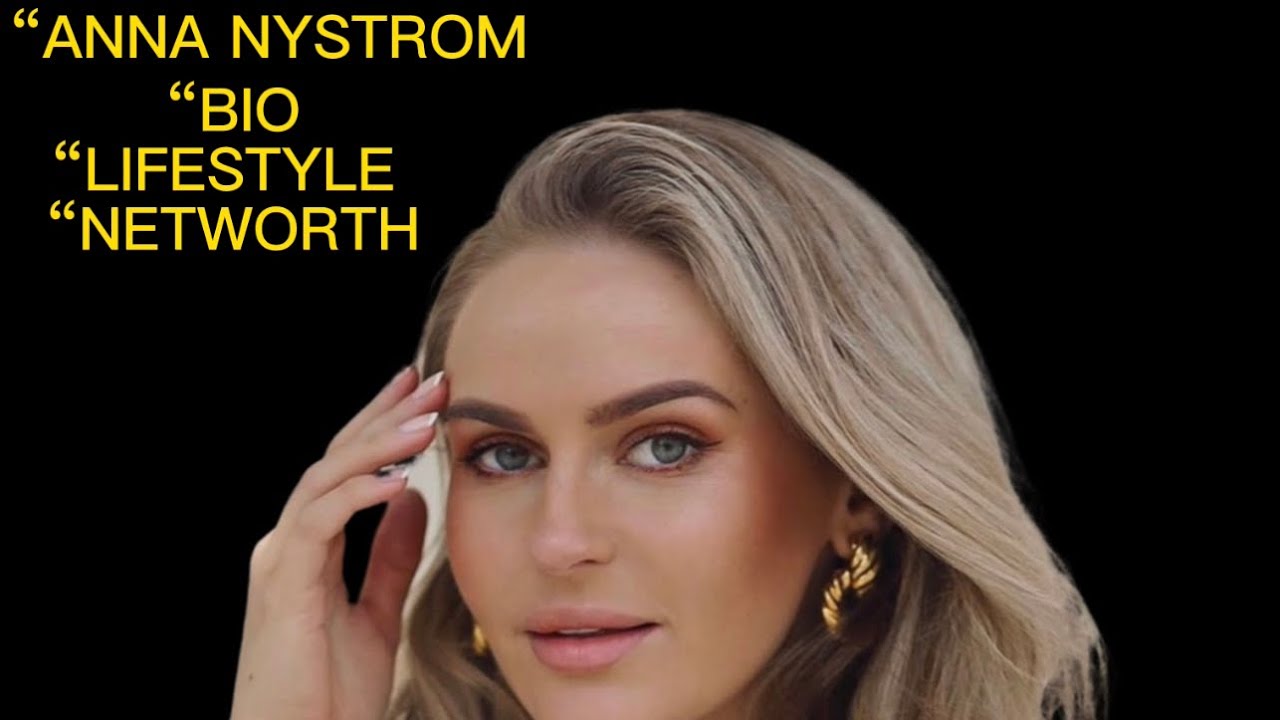 Anna Nystrom, Bio,Wiki,Lifestyle,Relationship,Networth,Age,height ...