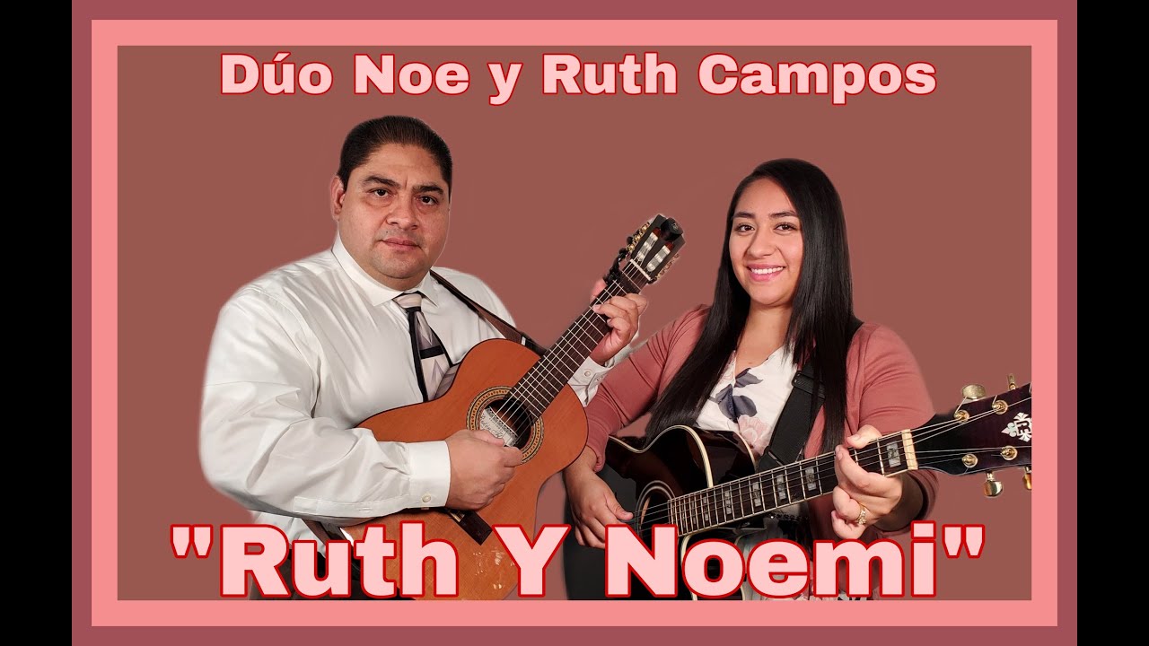 DÚO NOE Y RUTH CAMPOS: Ruth Y Noemi - YouTube