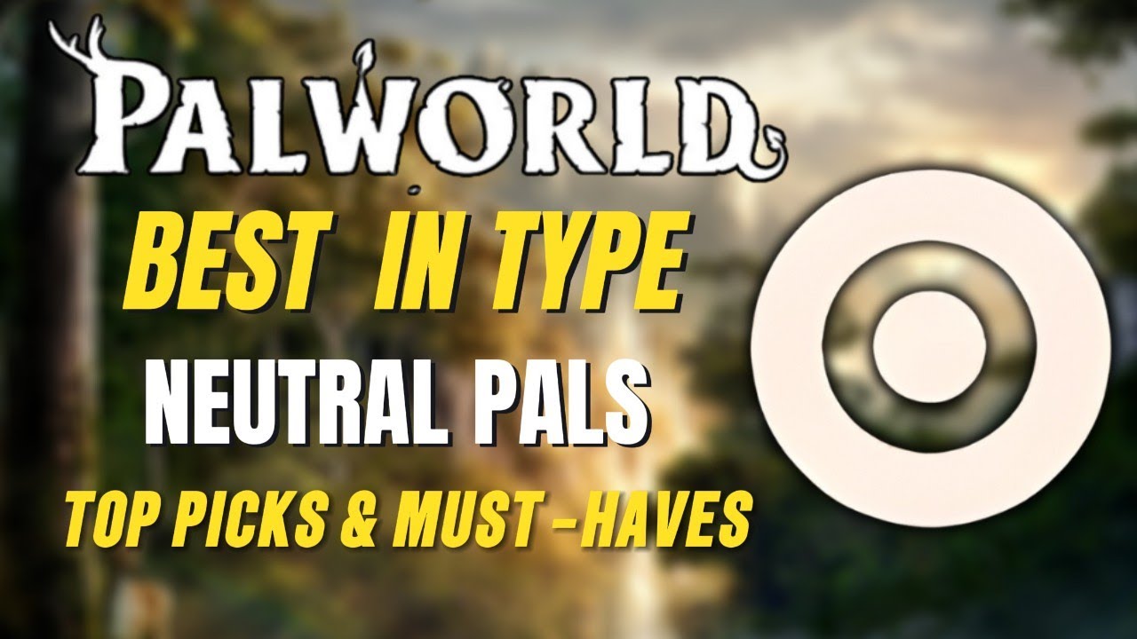 Palworld :NEUTRAL TYPE - TIER LIST FOR PALS -ZERO TO HERO - YouTube