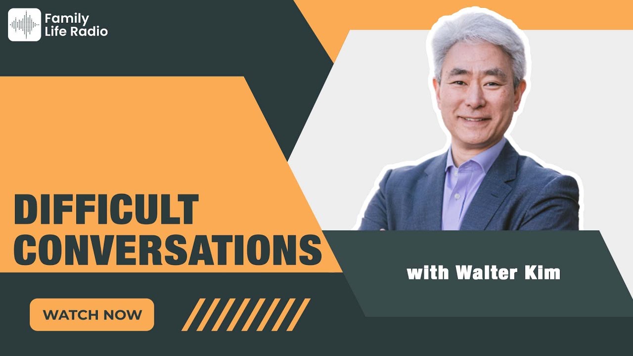 Family Life Radio // Difficult Conversations // Walter Kim - YouTube