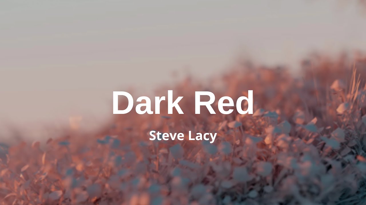 Dark Red-Steve Lacy (Lyrics) Music Video - YouTube