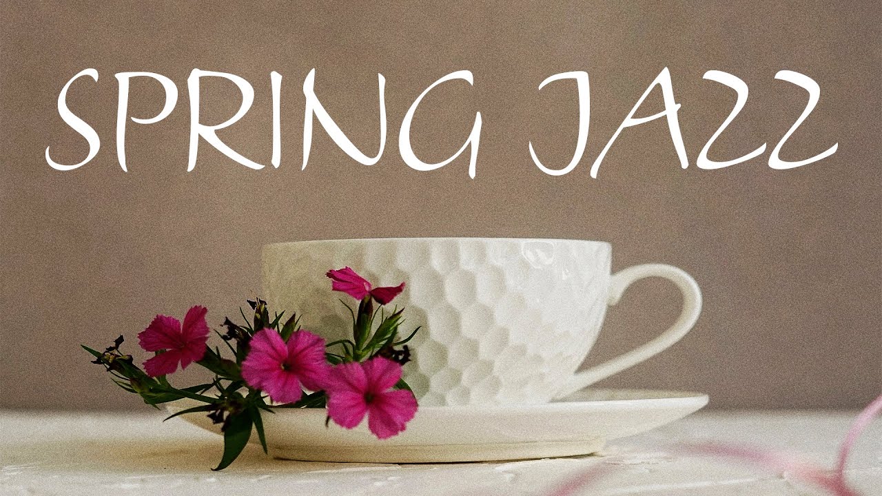 May Bossa JAZZ - Spring Coffee JAZZ Music For Work, Relax, Spring Mood ...
