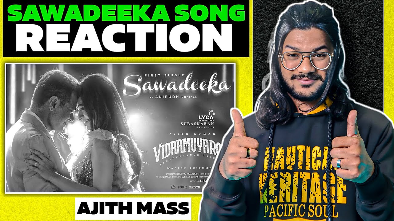 SAWADEEKA Lyrical Video Song Reaction - Ajith Kumar - VIDAAMUYARCHI ...
