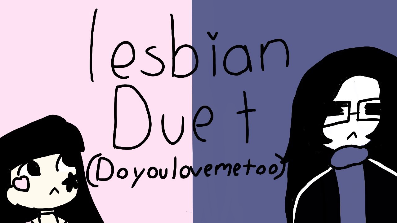 Lesbian Duet Do You Love Me Too Youtube