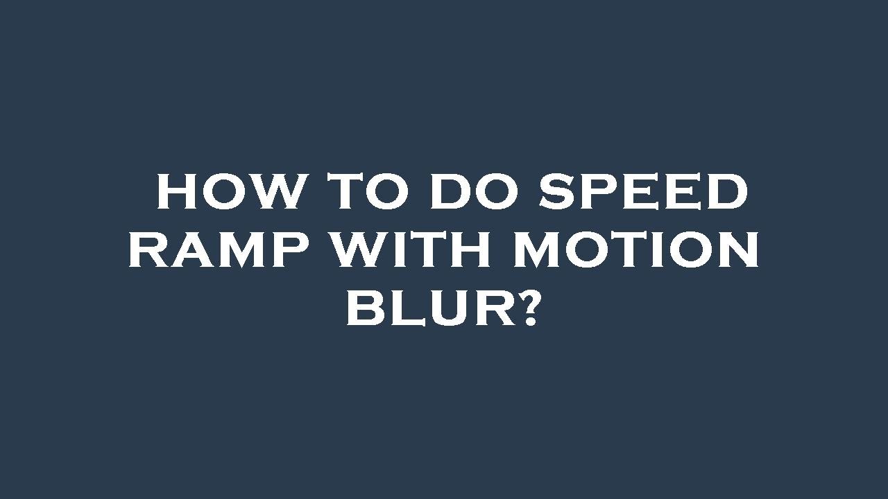 How to do speed ramp with motion blur? - YouTube
