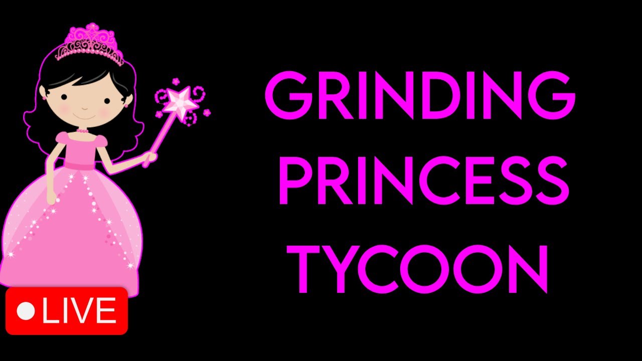 Grinding Princess Tycoon! - YouTube
