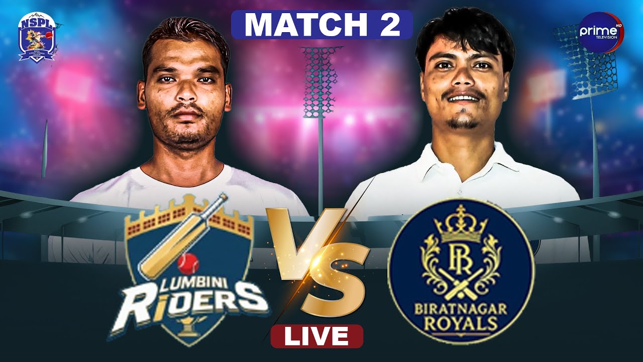 NSPL LIVE: Lumbini Riders VS Biratnagar Royals | MATCH 2 | Prime TV HD ...