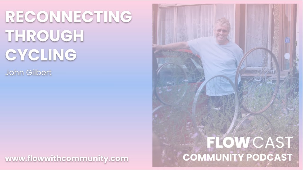FLOW community: RECONNECTING THROUGH CYCLING - John Gilbert - YouTube