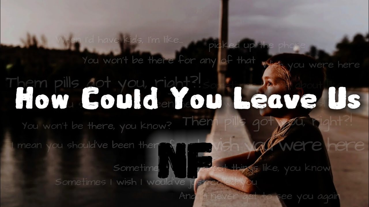 NF - How Could You Leave Us (Lyrics) - YouTube