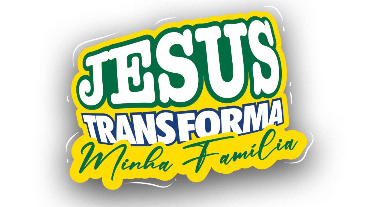 JESUS TRANSFORMA MINHA FAMÍLIA - YouTube