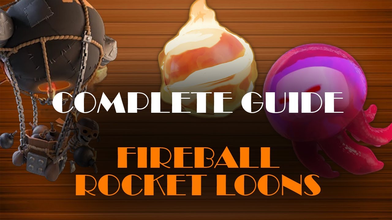 THE COMPLETE GUIDE FOR FIREBALL ROCKET LOONS | Clash of Clans - YouTube