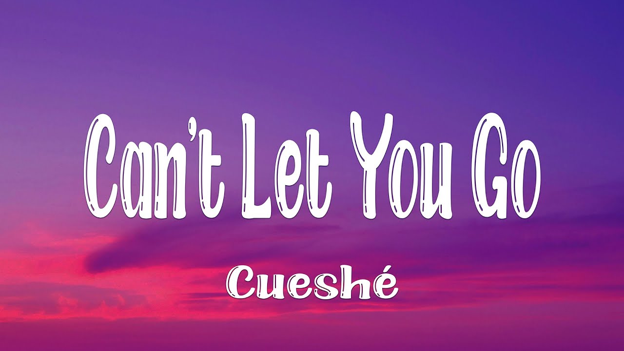 Cueshé - Can't Let You Go (Lyrics) - YouTube