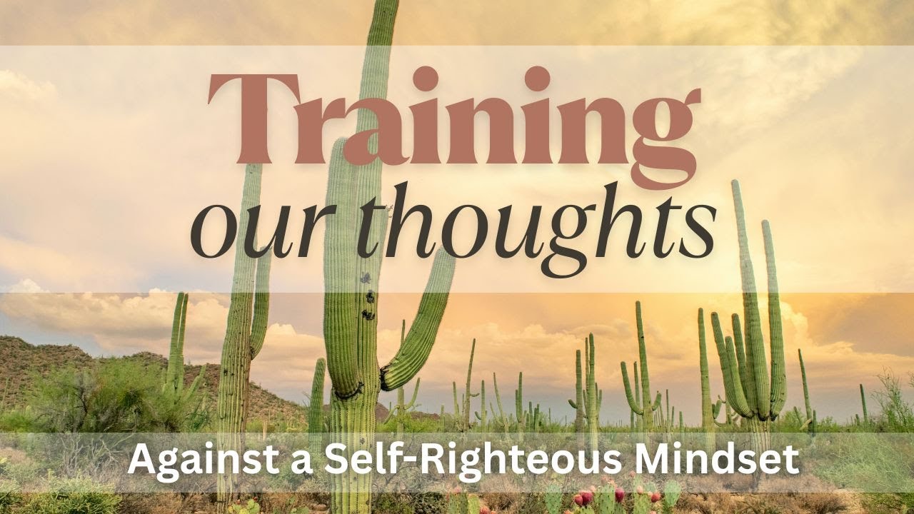 Training our Thoughts | Against a Self-Righteous Mindset | Philippians ...