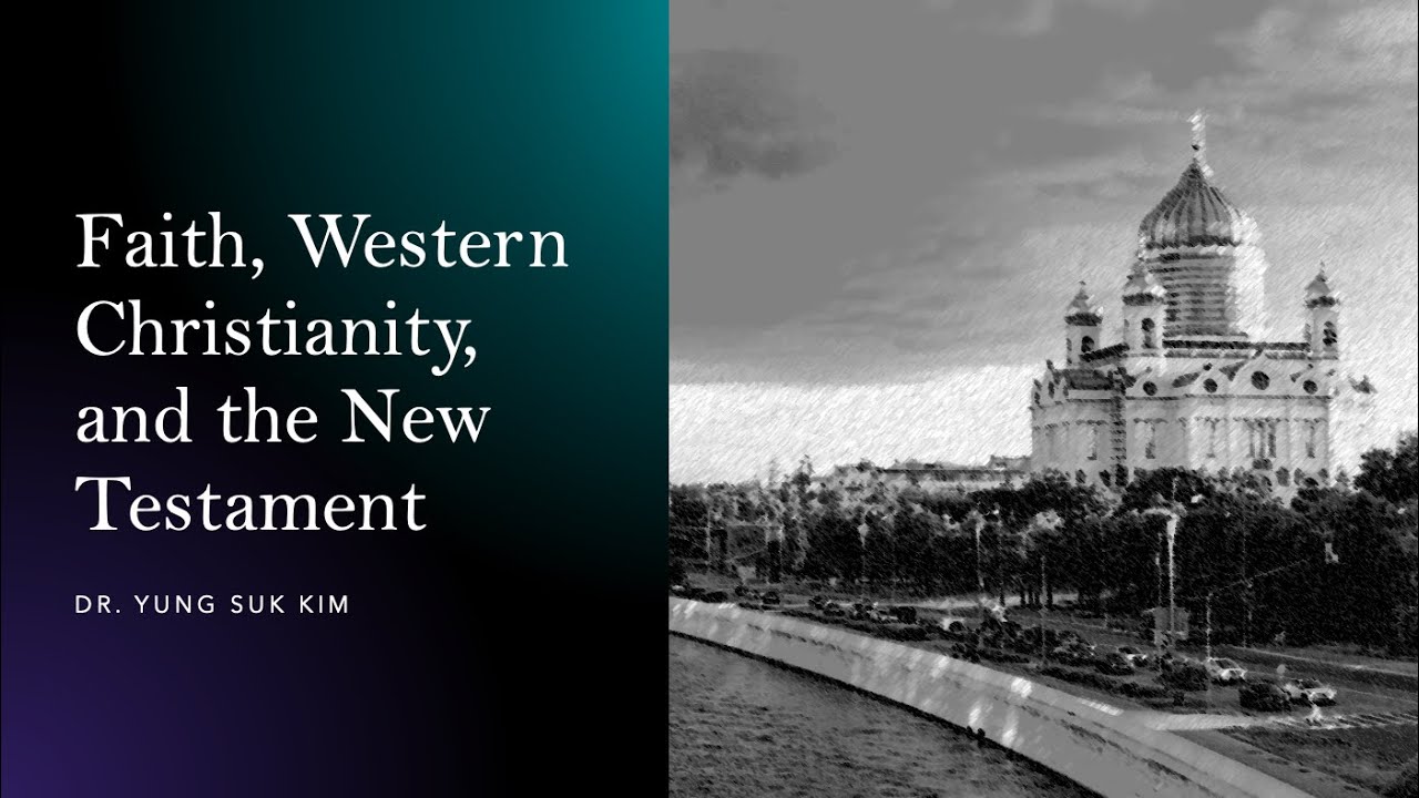 Faith, Western Christianity, and the New Testament - YouTube