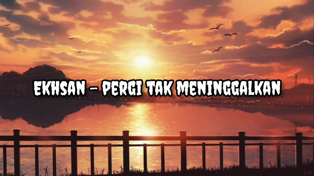 Ekhsan - Pergi Tak Meninggalkan | Lirik | Lyrics - YouTube