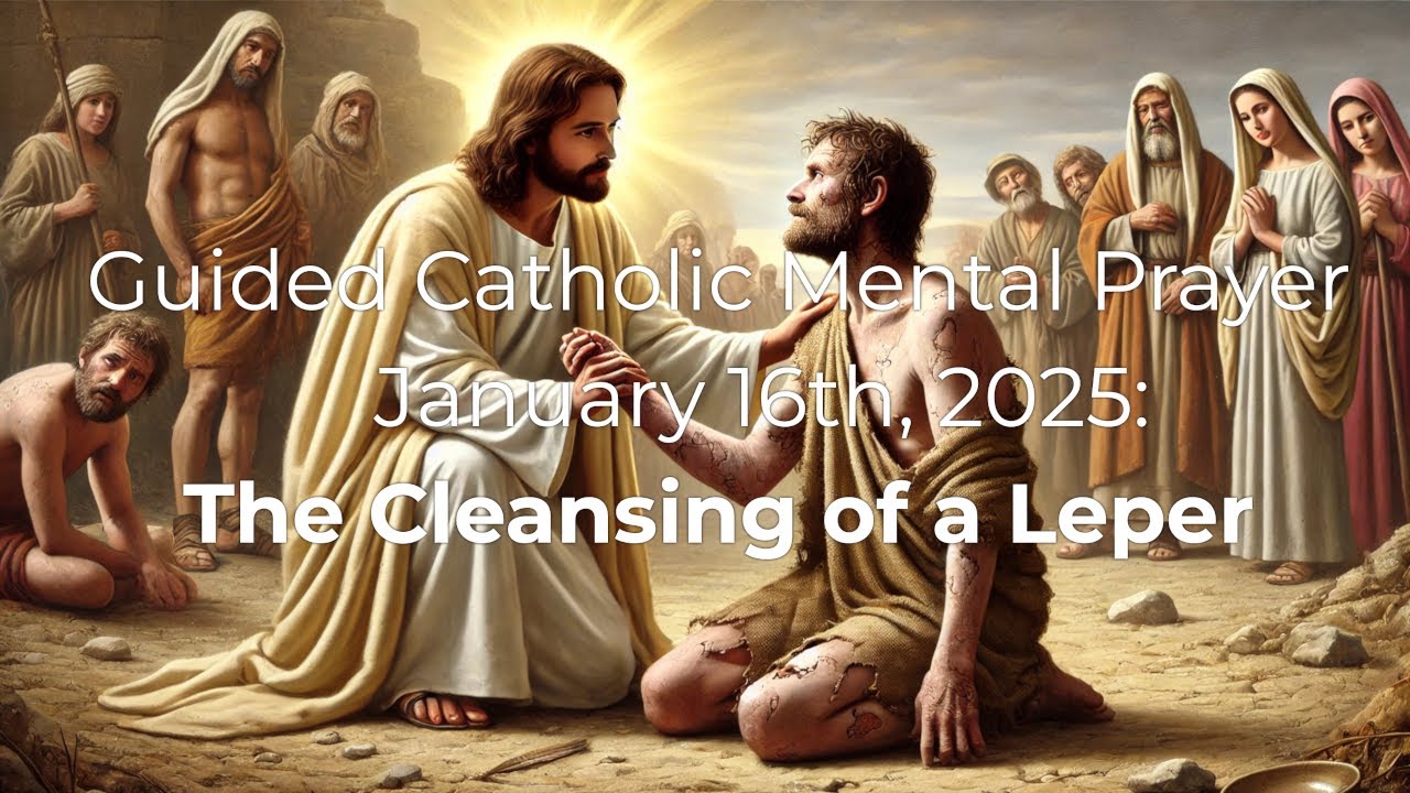Catholic Mental Prayer 1/16/25: The Cleansing of a Leper - YouTube
