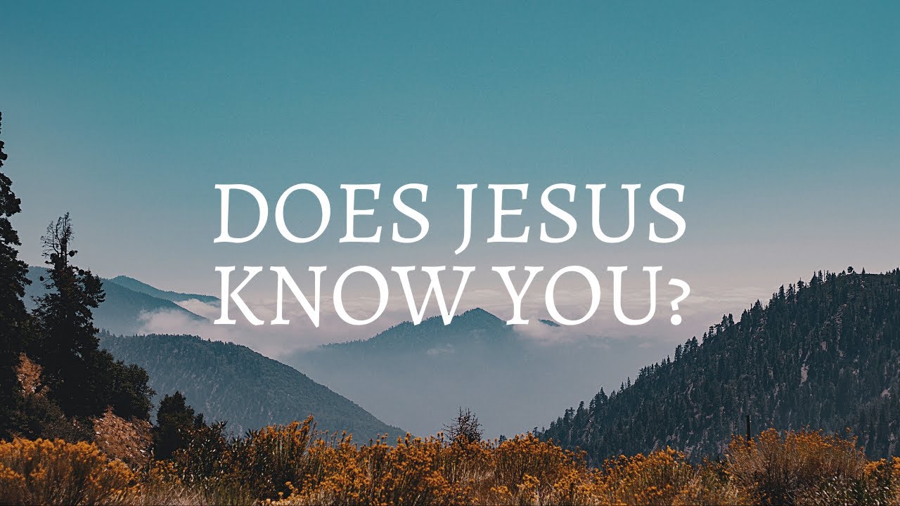 Does Jesus Know You? - YouTube