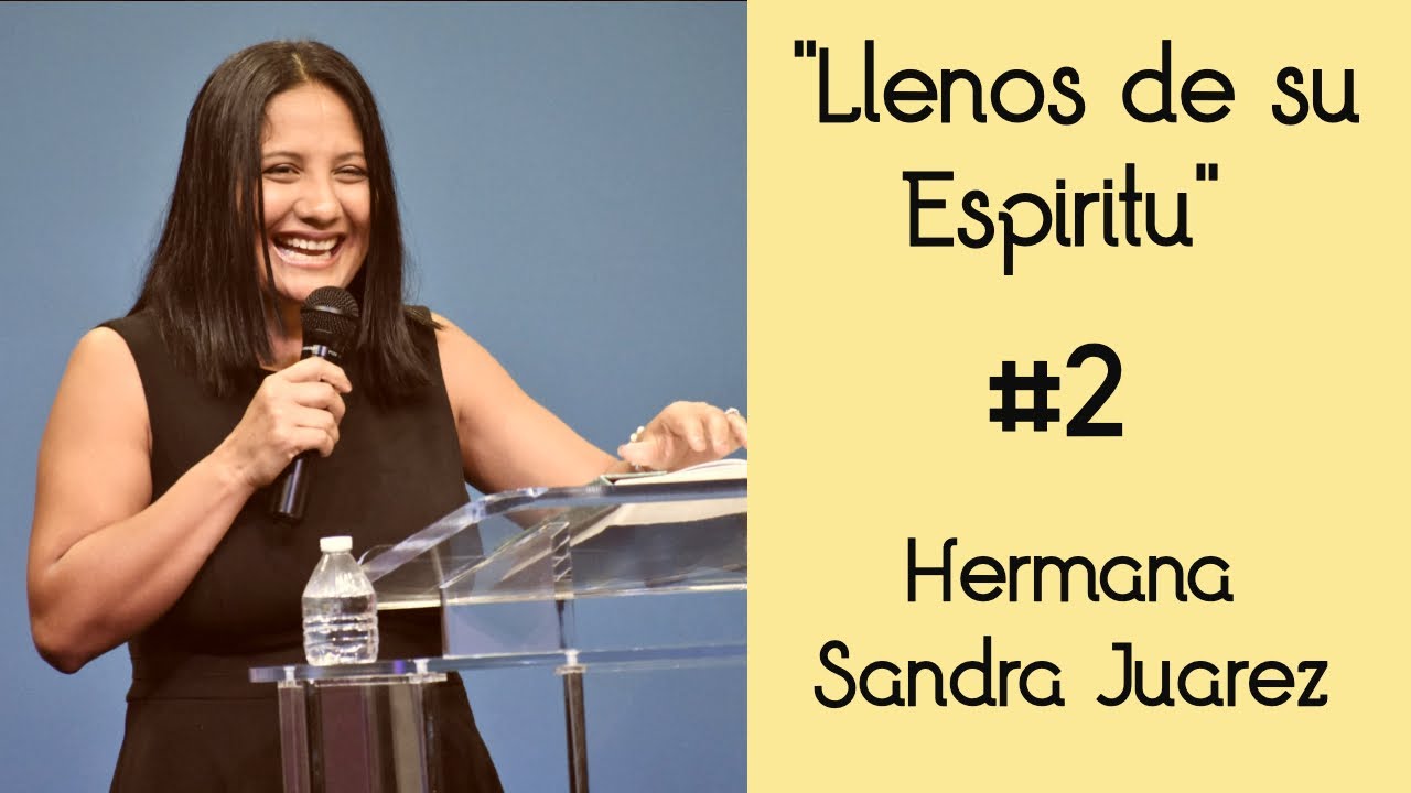 Llenos de su Espíritu #2: Hermana Sandra Juarez - YouTube