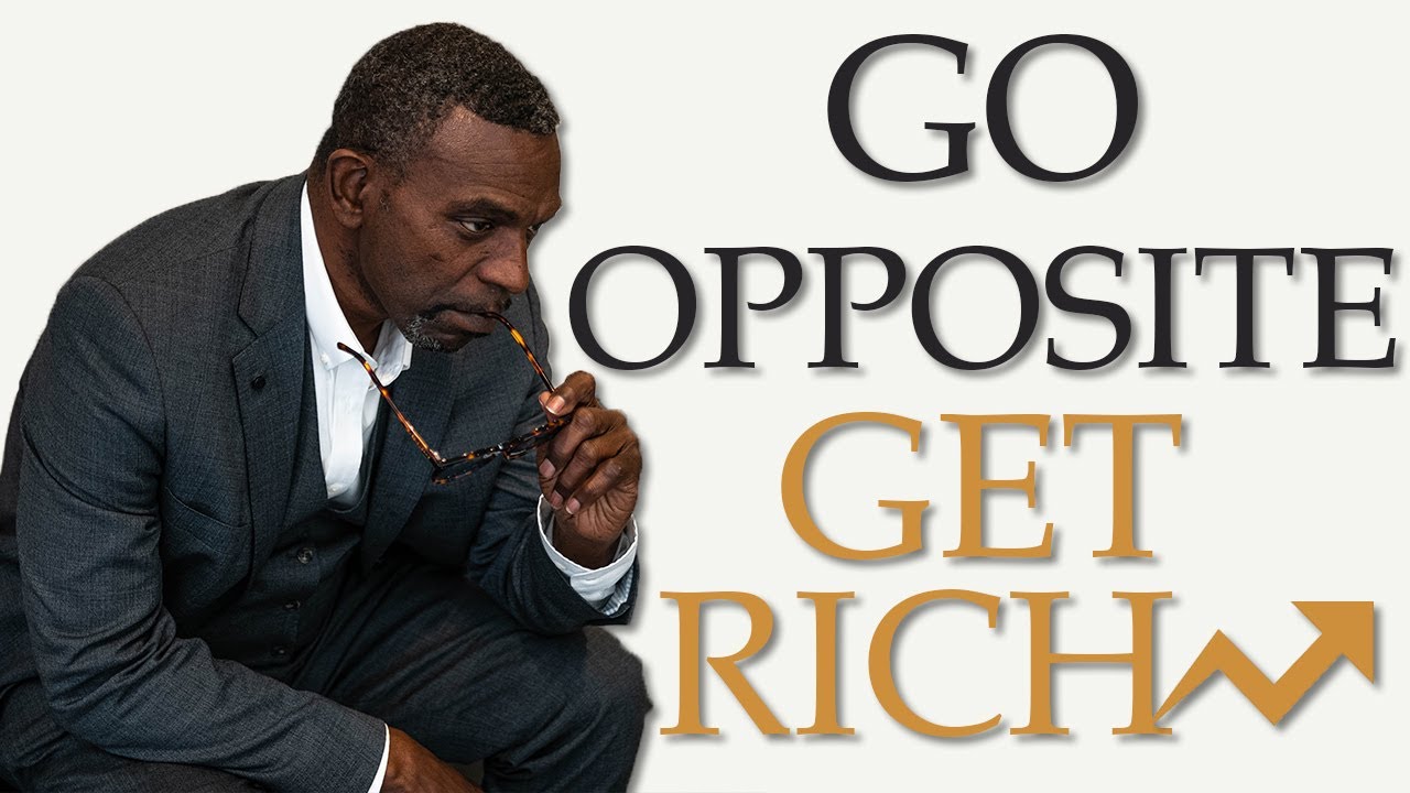 Get Rich. Go the opposite of the crowd! - YouTube