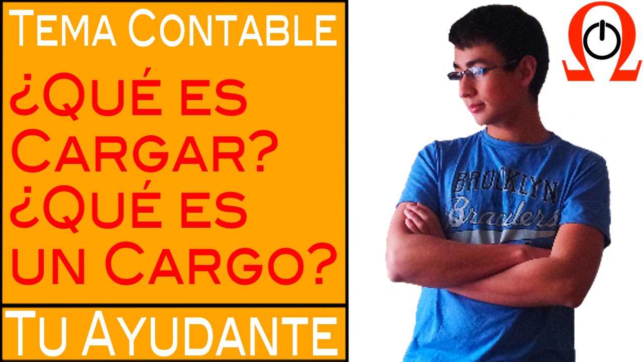¿Qué es un Cargo? ¿Qué es Cargar? / Contabilidad Básica. - YouTube