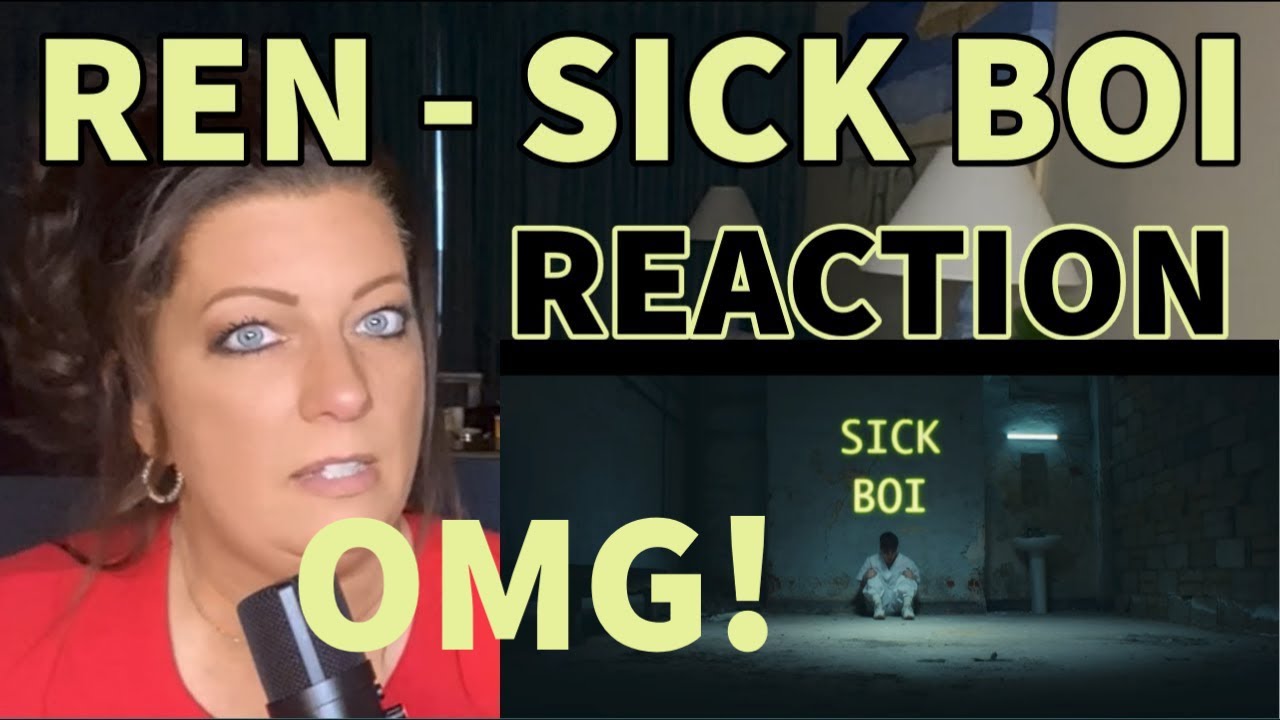 REACTION: REN - "SICK BOI" - REACTION VIDEO. AMAZING!!! BUT I HAVE ...