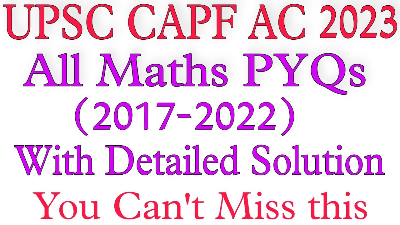 UPSC CAPF AC Maths Previous Year Questions (2017-2022) | With Detailed ...