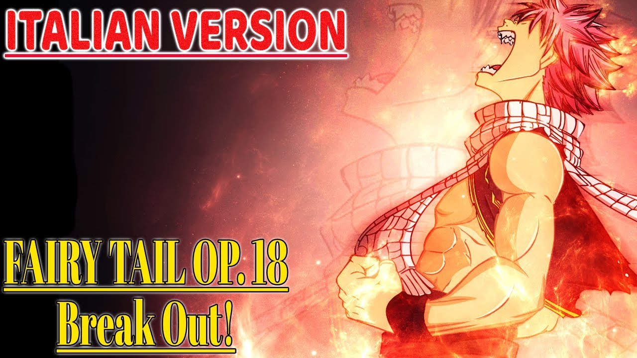 【Break Out!】Fairy Tail Sigla \ Opening 18「Italian Version」 - YouTube
