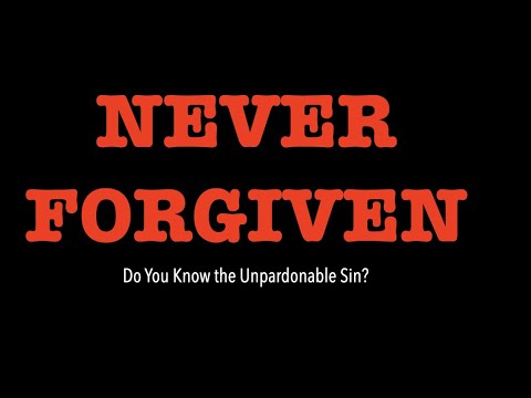 NEVER FORGIVEN--WHAT IS THE UNPARDONABLE SIN & WHY DOES JESUS SAY THESE ...