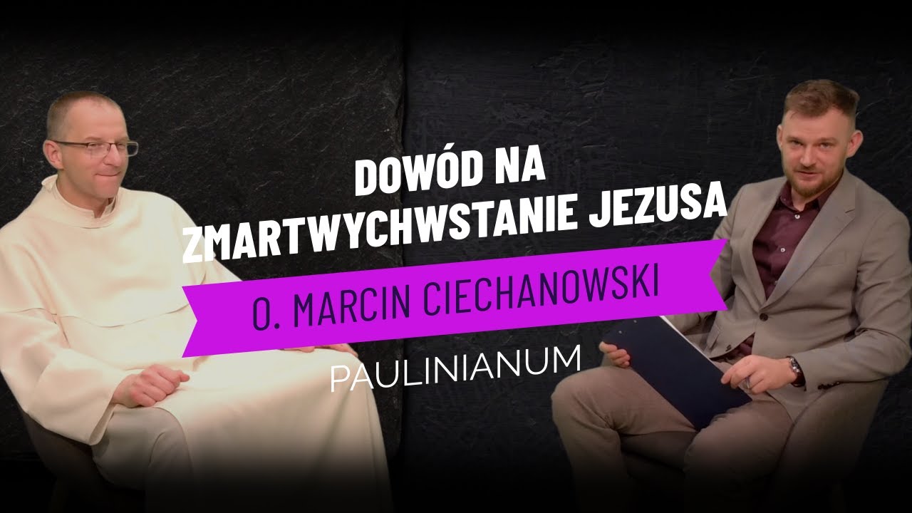o. Marcin Ciechanowski o dowodach na zmartwychwstanie Jezusa - YouTube