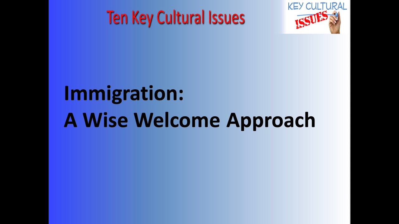 Immigration: A Wise Welcome Approach - YouTube