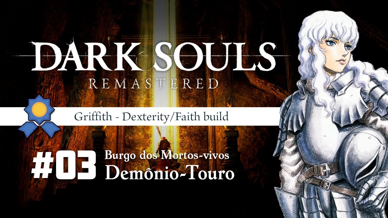 DARK SOULS REMASTERED // GRIFFITH BUILD - #03 - DEMÔNIO-TOURO - YouTube