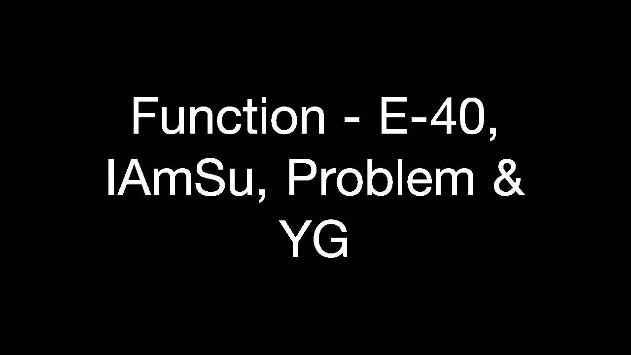 E-40, IAmSu, YG, & Problem - Function (Explicit Audio) - YouTube