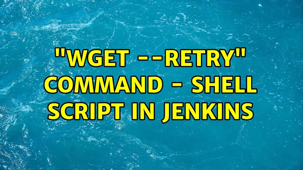 Wget retry Command Shell Script In Jenkins YouTube wget-retry-command-shell-script-in-jenkins-youtube