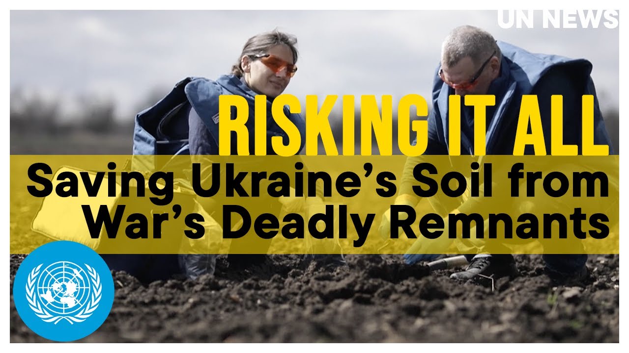 Risking It All: Saving Ukraine’s Soil from War’s Deadly Remnants ...