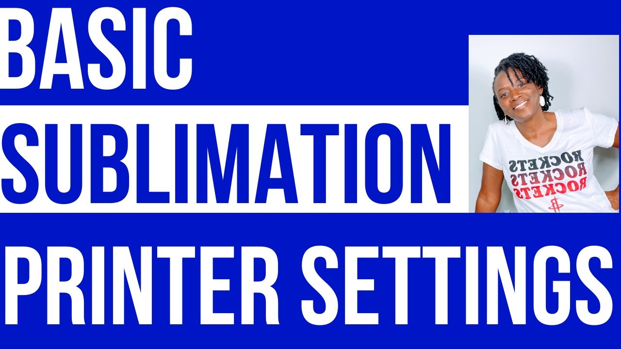BASIC SUBLIMATION PRINTER SETTINGS - YouTube