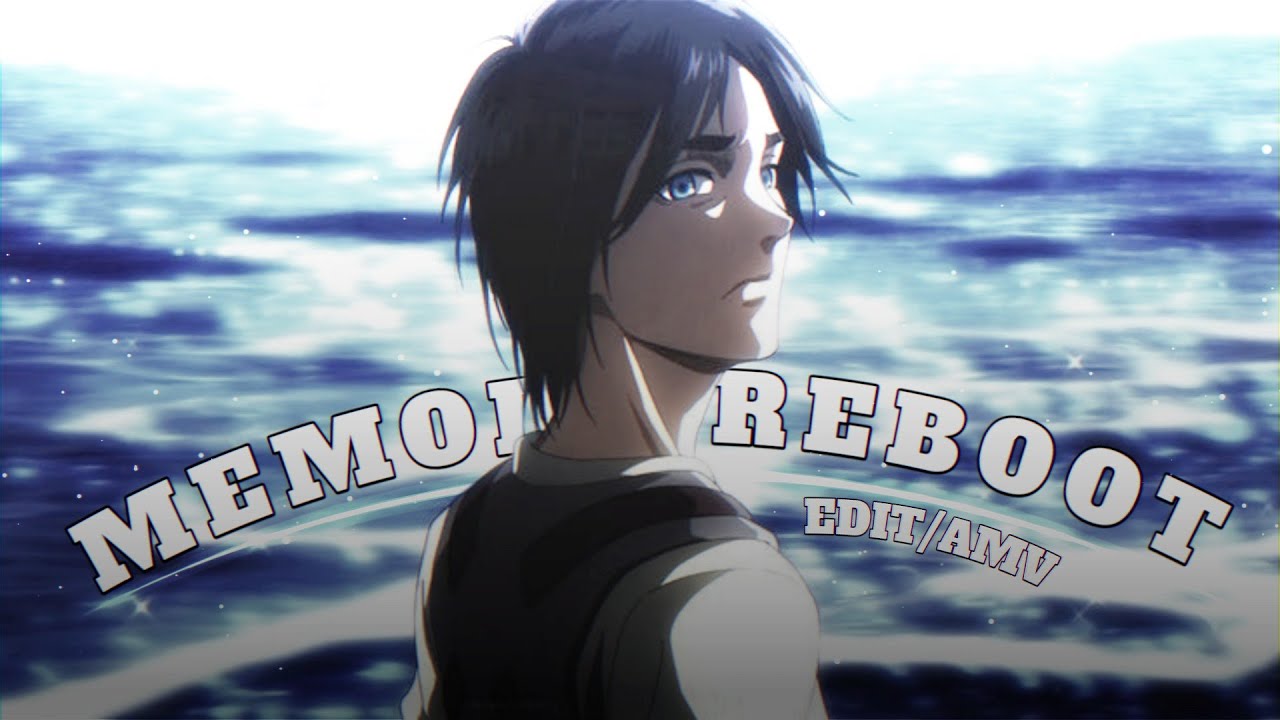 Eren Yeager [EDIT/AMV] | Memory Reboot - YouTube