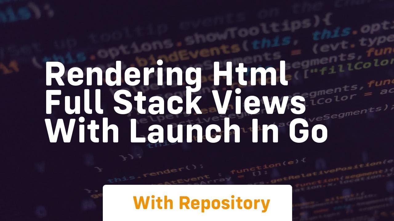 Rendering html full stack views with launch in go - YouTube
