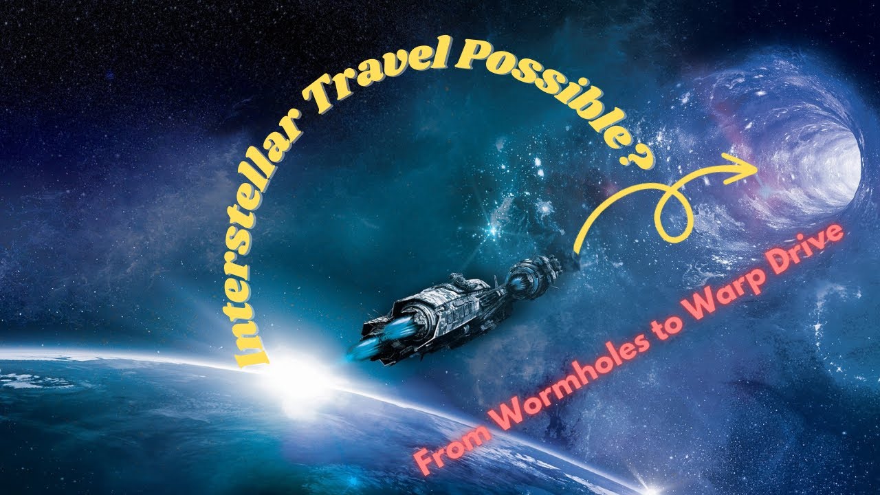 The Science of Interstellar Travel: From Wormholes to Warp Drive ...