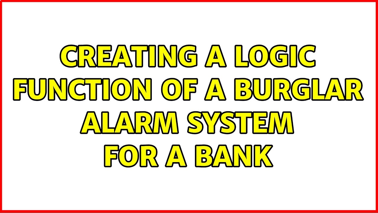 Creating a logic function of a burglar alarm system for a bank - YouTube