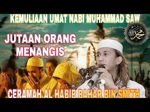 CERAMAH MENYENTUH HABIB BAHAR BIN SMITH, KEMULIAAN UMAT NABI MUHAMMAD SAW