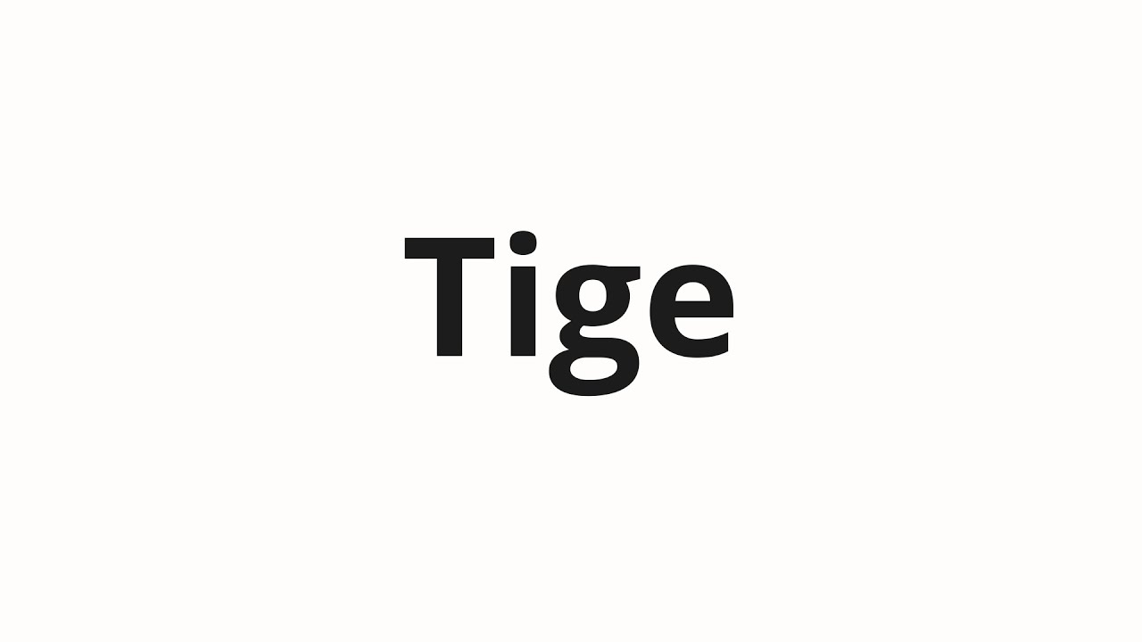 How to pronounce Tige - YouTube