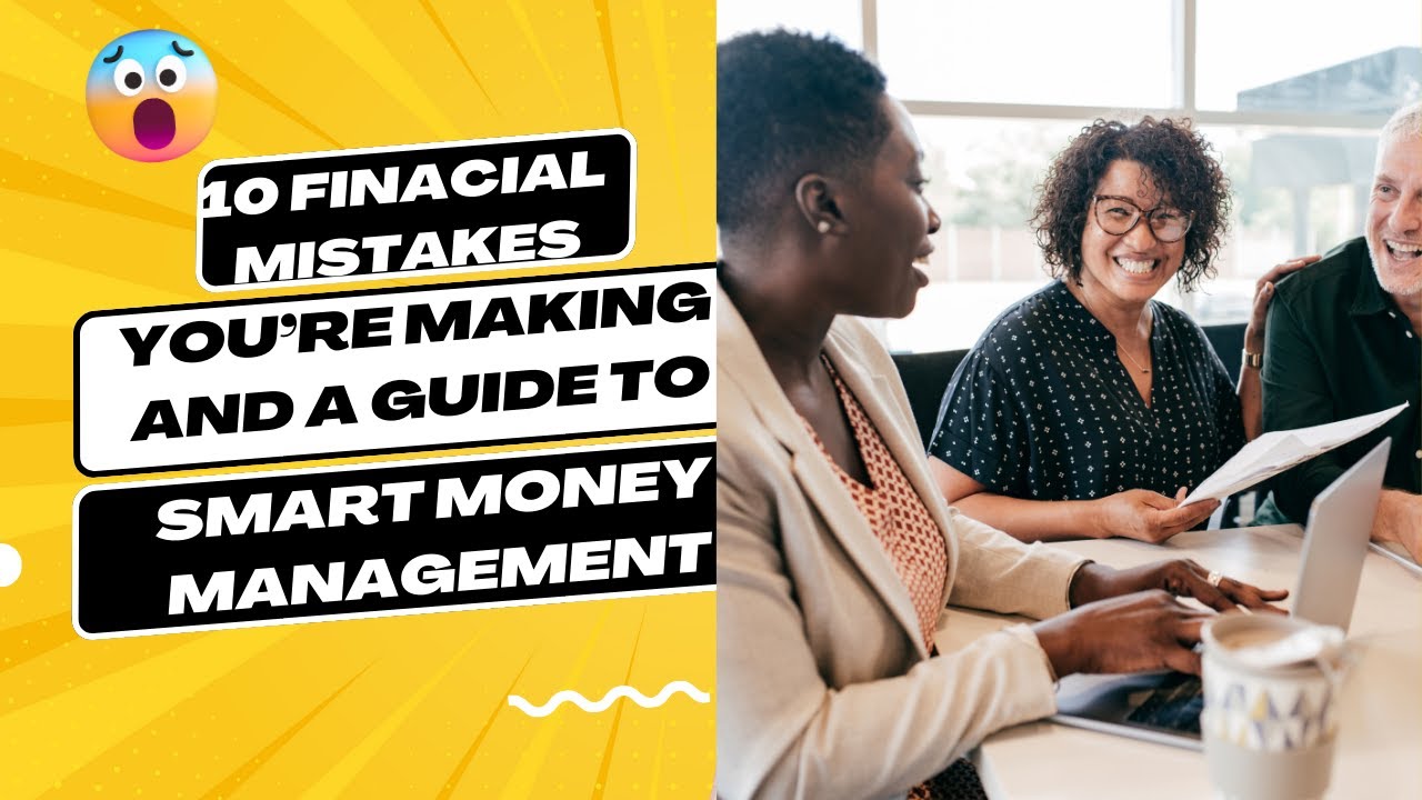 10 FINANCIAL MISTAKES YOU'RE MAKING AND A GUIDE TO SMART MONEY ...