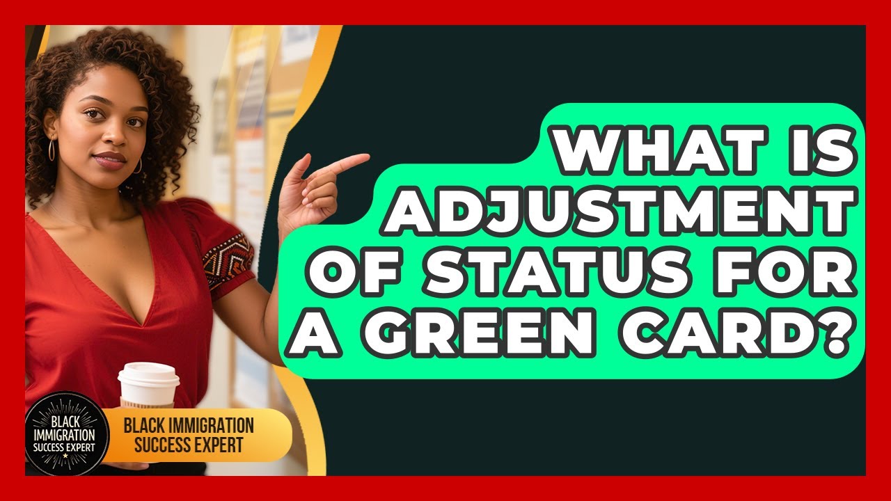 What Is Adjustment Of Status For A Green Card? - Black Immigration ...