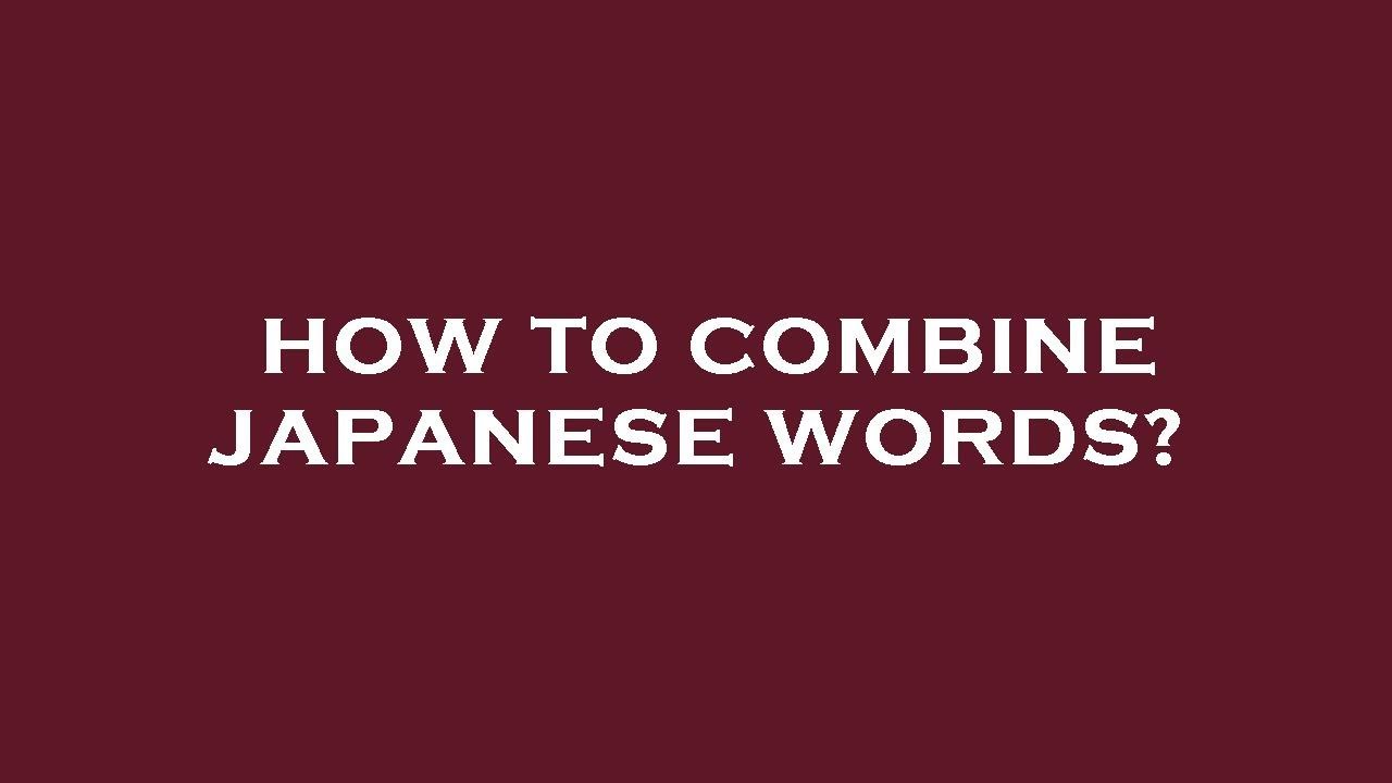 How to combine japanese words? - YouTube