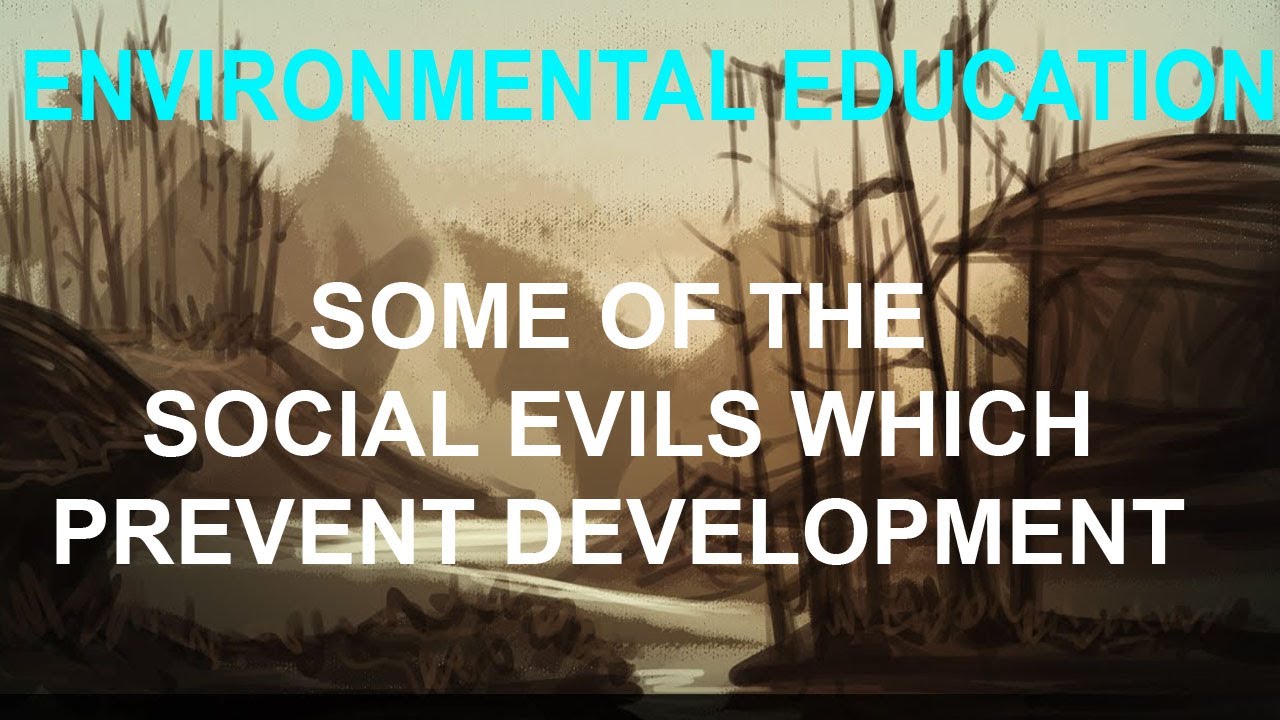 SOME OF THE SOCIAL EVILS WHICH PREVENT DEVELOPMENT - YouTube