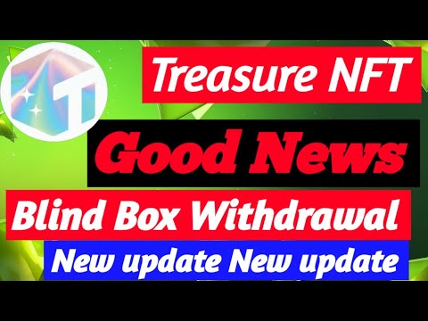 New update treasure NFT || Good news blind box withdrawal || Treasure NFT ka withdrawal kb ...