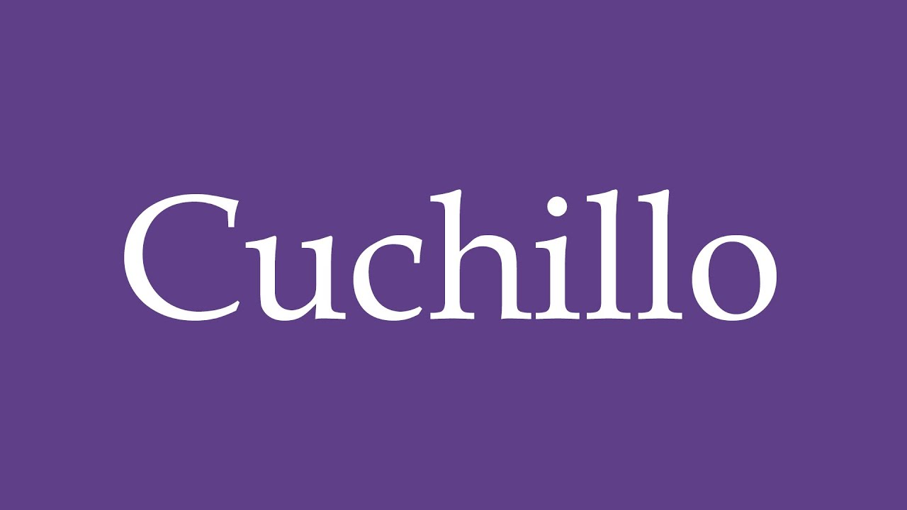 How To Pronounce ''Cuchillo'' (Knife) Correctly in Spanish - YouTube